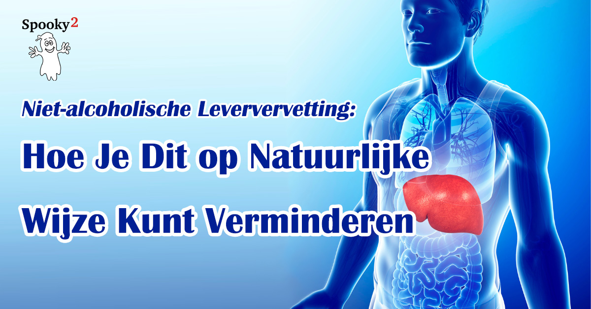 Niet-alcoholische Leververvetting: Hoe Je Dit op Natuurlijke Wijze Kunt ...