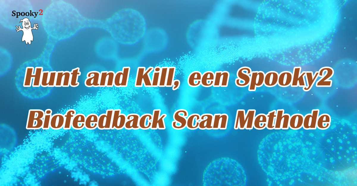 Hunt and Kill, een Spooky2 Biofeedback Scan Methode - Spooky2 Nederland