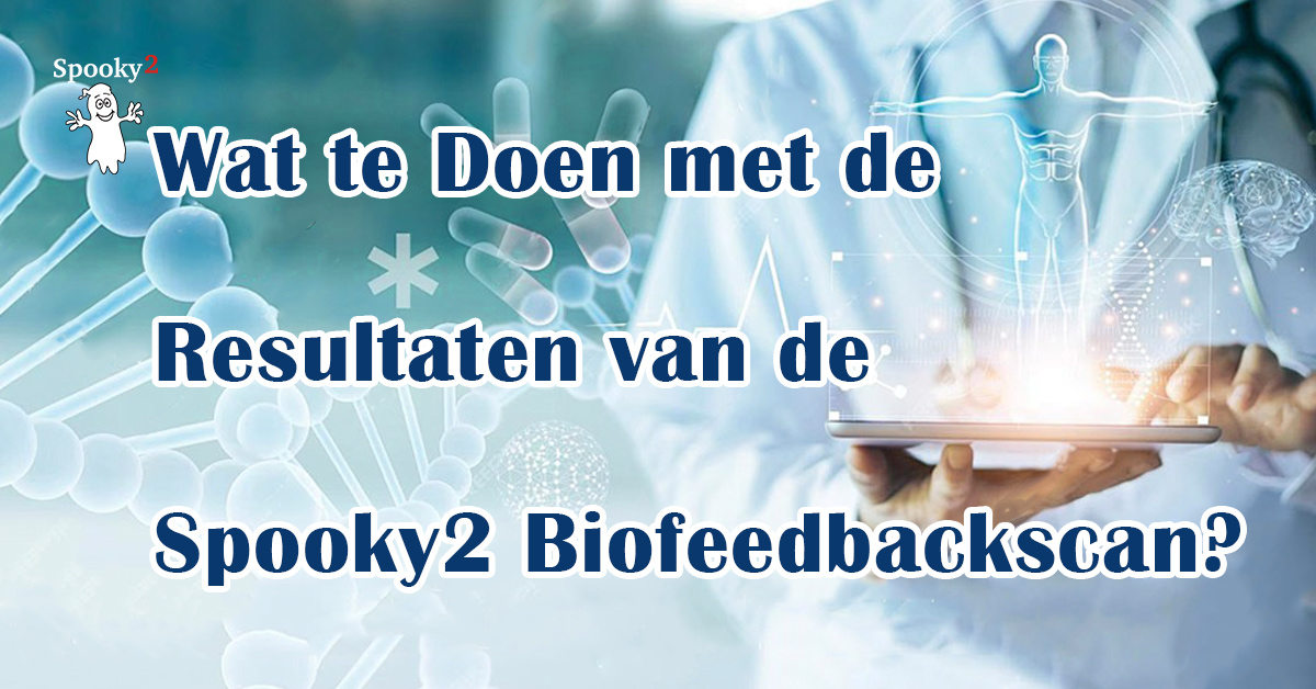 Wat te Doen met de Resultaten van de Spooky2 Biofeedbackscan? - Spooky2 Nederland